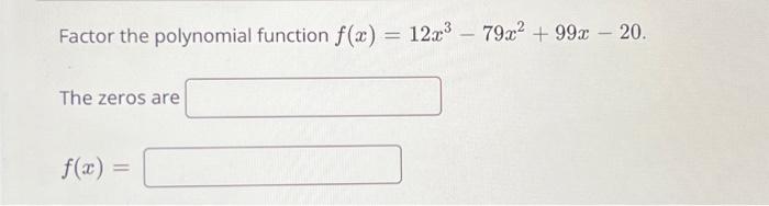 Solved Factor the polynomial function f(x) = 12x³ - 79x² | Chegg.com
