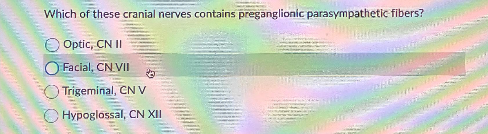Solved Which of these cranial nerves contains preganglionic | Chegg.com
