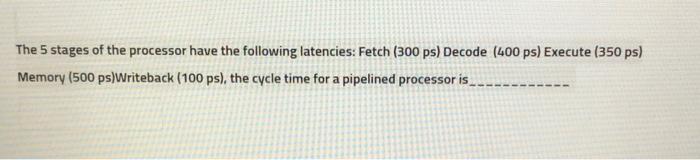 Solved The 5 stages of the processor have the following | Chegg.com