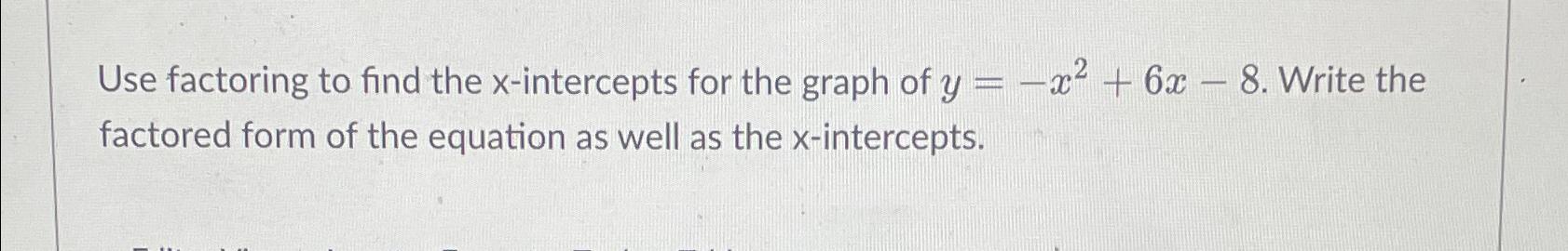 Solved Use factoring to find the x-intercepts for the graph | Chegg.com