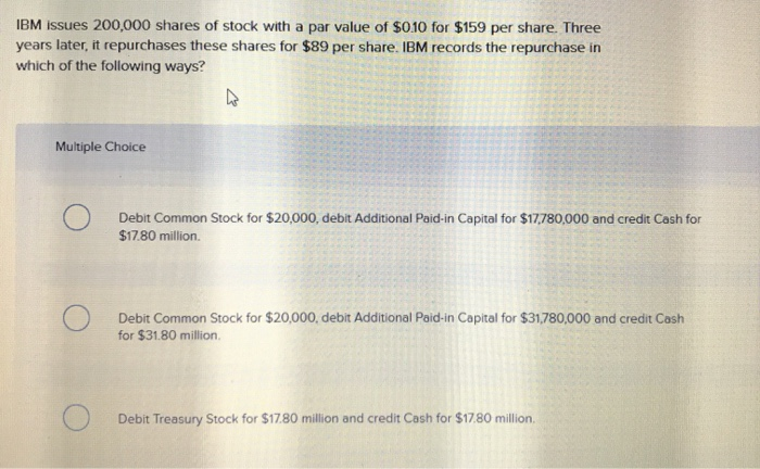 Solved IBM issues 200,000 shares of stock with a par value | Chegg.com