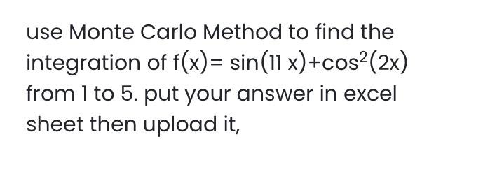 Solved use Monte Carlo Method to find the integration of | Chegg.com