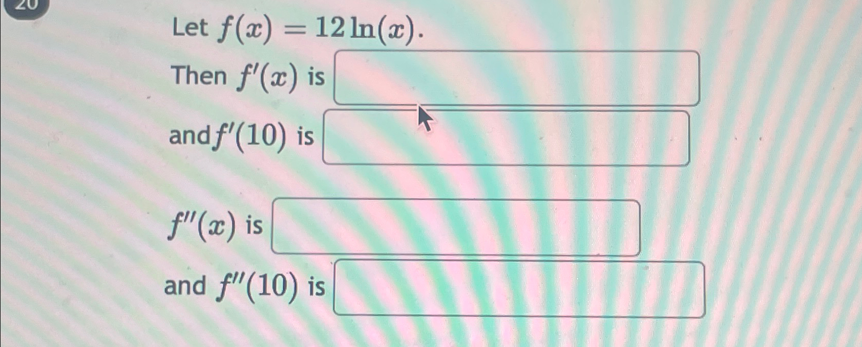 Solved Let f(x)=12ln(x).Then f'(x) ﻿is and f'(10) ﻿isf''(x) | Chegg.com