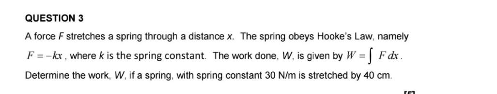 Solved QUESTION 3 A force F stretches a spring through a | Chegg.com