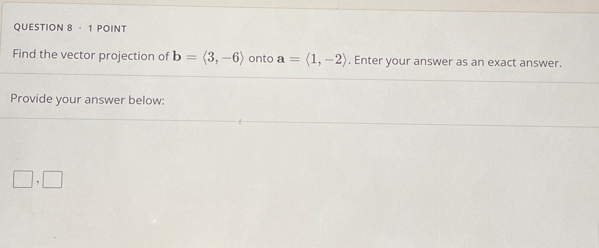 Solved QUESTION 8 - 1 ﻿POINTFind the vector projection of | Chegg.com