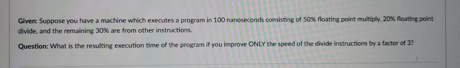 Solved Given: Suppose you have a machine which executes a | Chegg.com