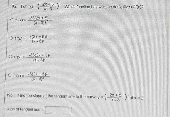 Solved 19a. Let f(x)=(x−32x+5)3. Which function below is the | Chegg.com
