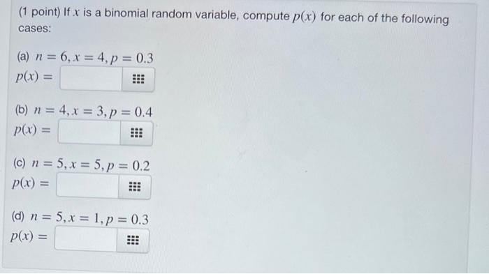 Solved (1 point) If x is a binomial random variable, compute | Chegg.com