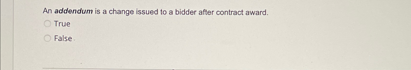 Solved An addendum is a change issued to a bidder after | Chegg.com