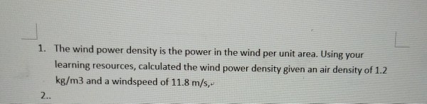 Solved 1. The wind power density is the power in the wind | Chegg.com