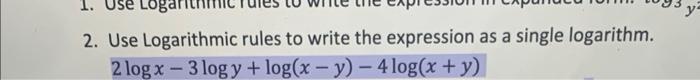 Solved 2. Use Logarithmic rules to write the expression as a | Chegg.com