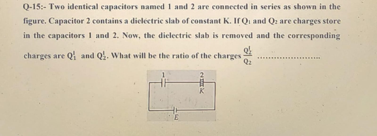 Solved Q-15:- ﻿Two identical capacitors named 1 ﻿and 2 ﻿are | Chegg.com