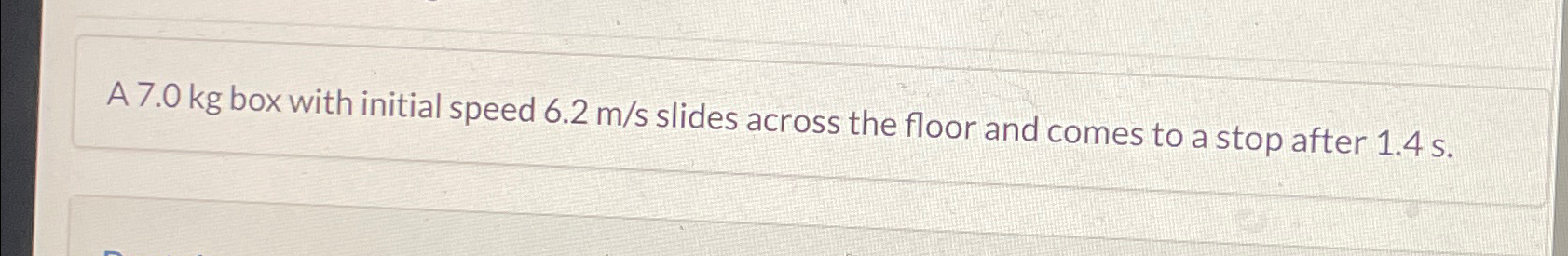Solved A 7.0kg ﻿box with initial speed 6.2ms ﻿slides across | Chegg.com