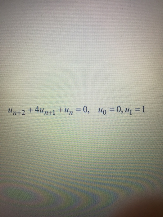 Solved Un+2 + 4un+1 + Un = 0, 10 = 0,= 1 Could anybody | Chegg.com