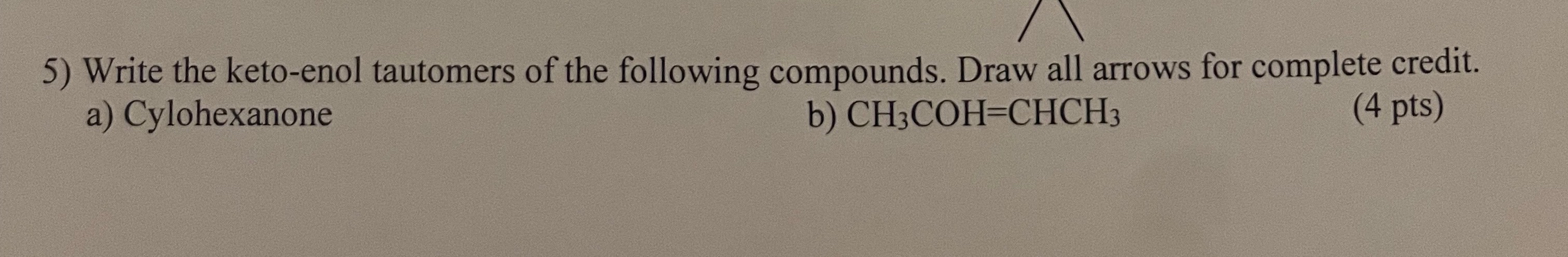 Solved Write the keto-enol tautomers of the following | Chegg.com
