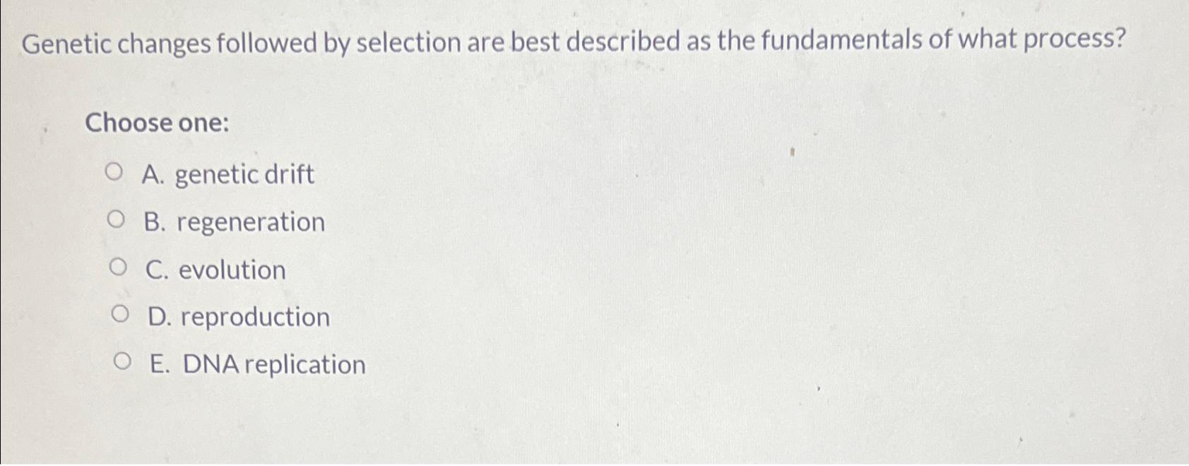 Solved Genetic changes followed by selection are best | Chegg.com