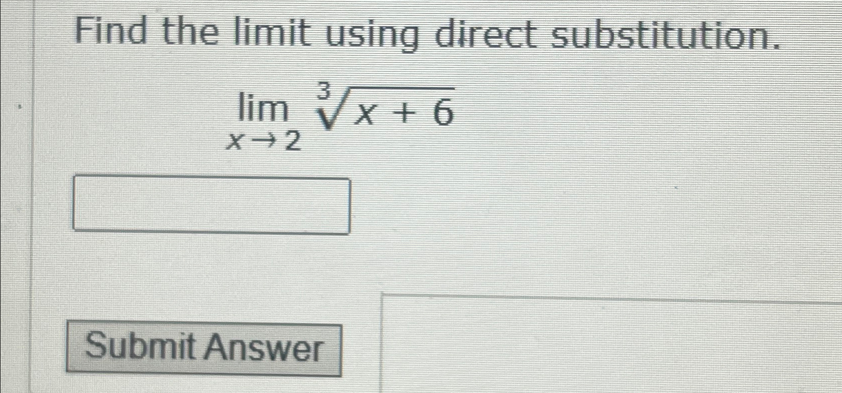 Solved Find The Limit Using Direct Substitution Limx→2x 63