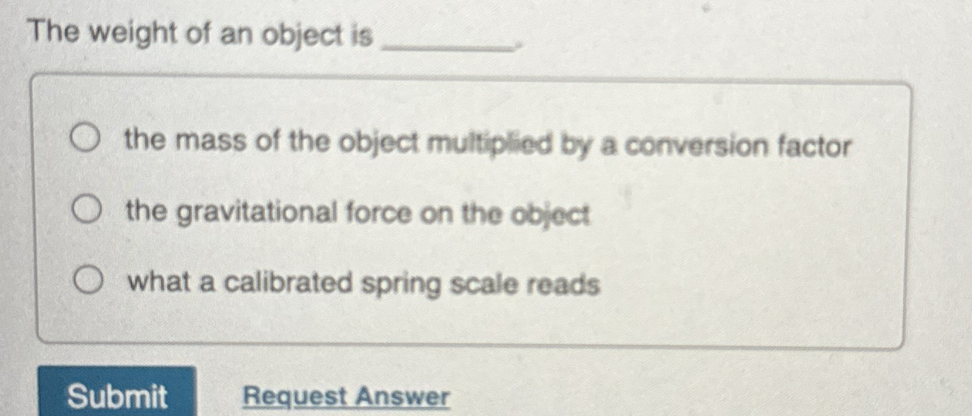 Solved The weight of an object isthe mass of the object | Chegg.com
