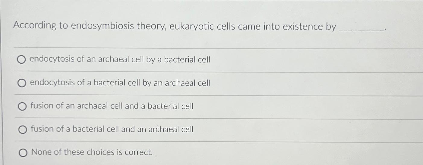 Solved According to endosymbiosis theory, eukaryotic cells | Chegg.com