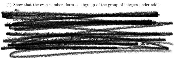 Solved (1) Show that the even numbers form a subgroup of the | Chegg.com