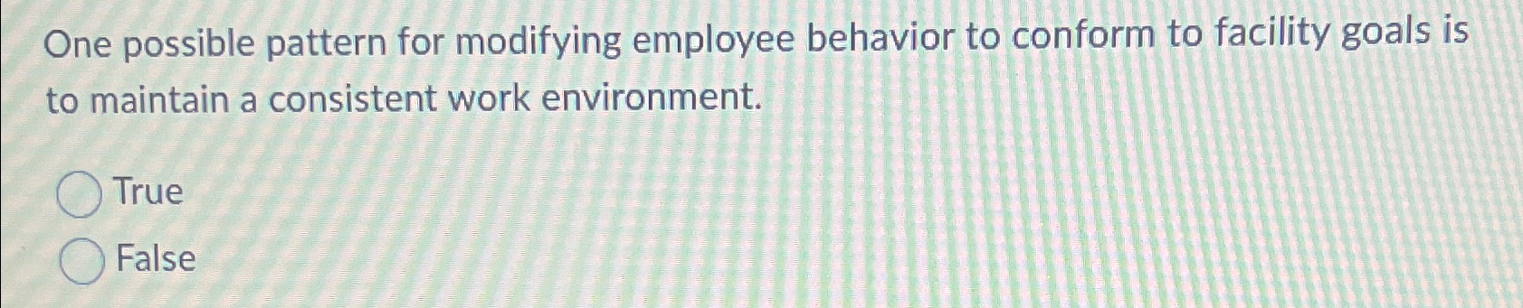 Solved One possible pattern for modifying employee behavior | Chegg.com