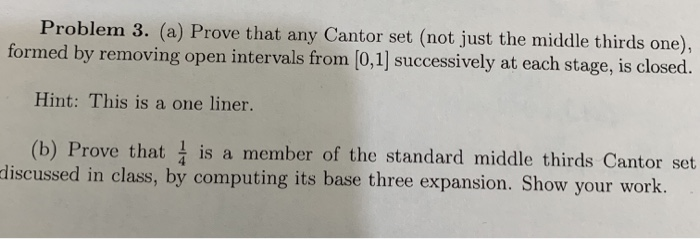 Solved Problem 3. (a) Prove that any Cantor set (not just | Chegg.com