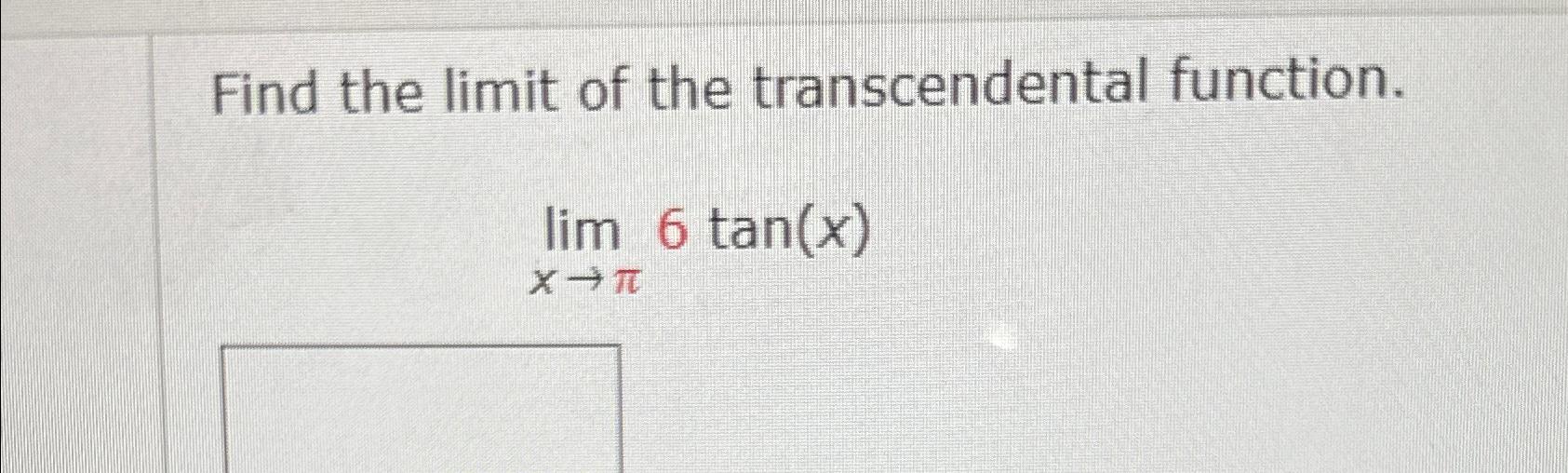 Solved Find the limit of the transcendental | Chegg.com