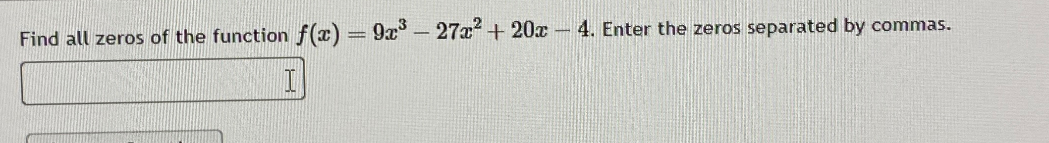 Find all zeros of the function f(x)=9x3-27x2+20x-4. | Chegg.com