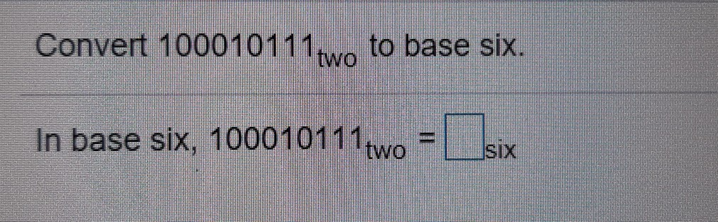 Solved Convert 100010111 two to base six. In base six, | Chegg.com