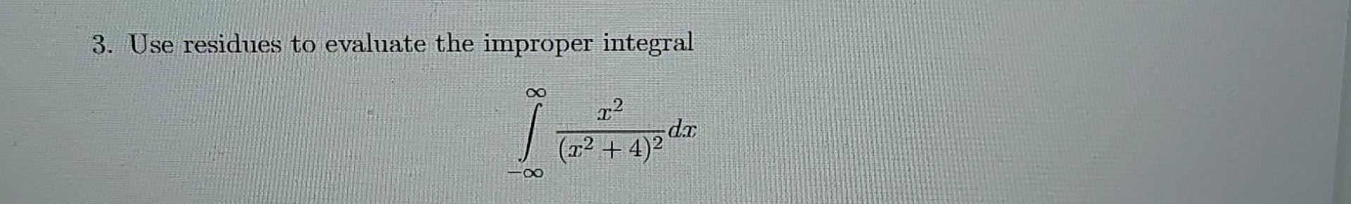 Solved 3. Use residues to evaluate the improper integral | Chegg.com