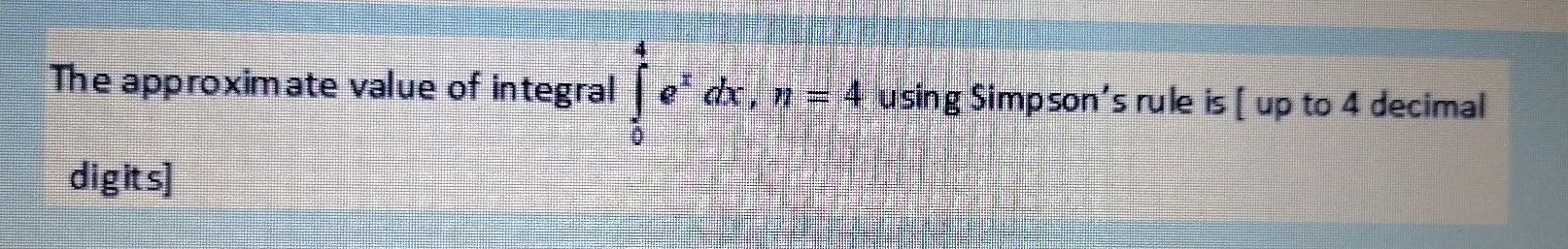 Solved The approximate value of integral | e* dx, n = 4 | Chegg.com
