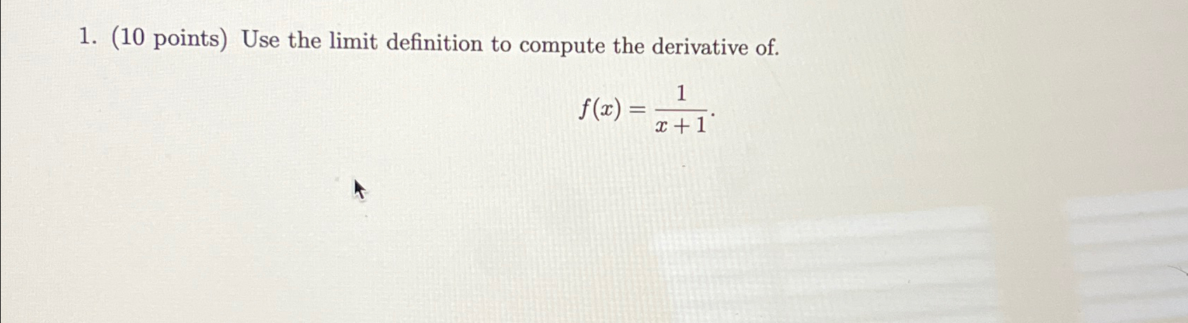 Solved (10 ﻿points) ﻿Use the limit definition to compute the | Chegg.com