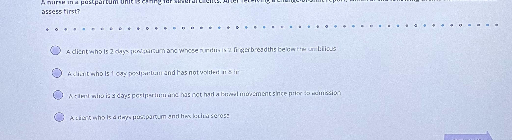 Solved assess first?A client who is 2 ﻿days postpartum and | Chegg.com