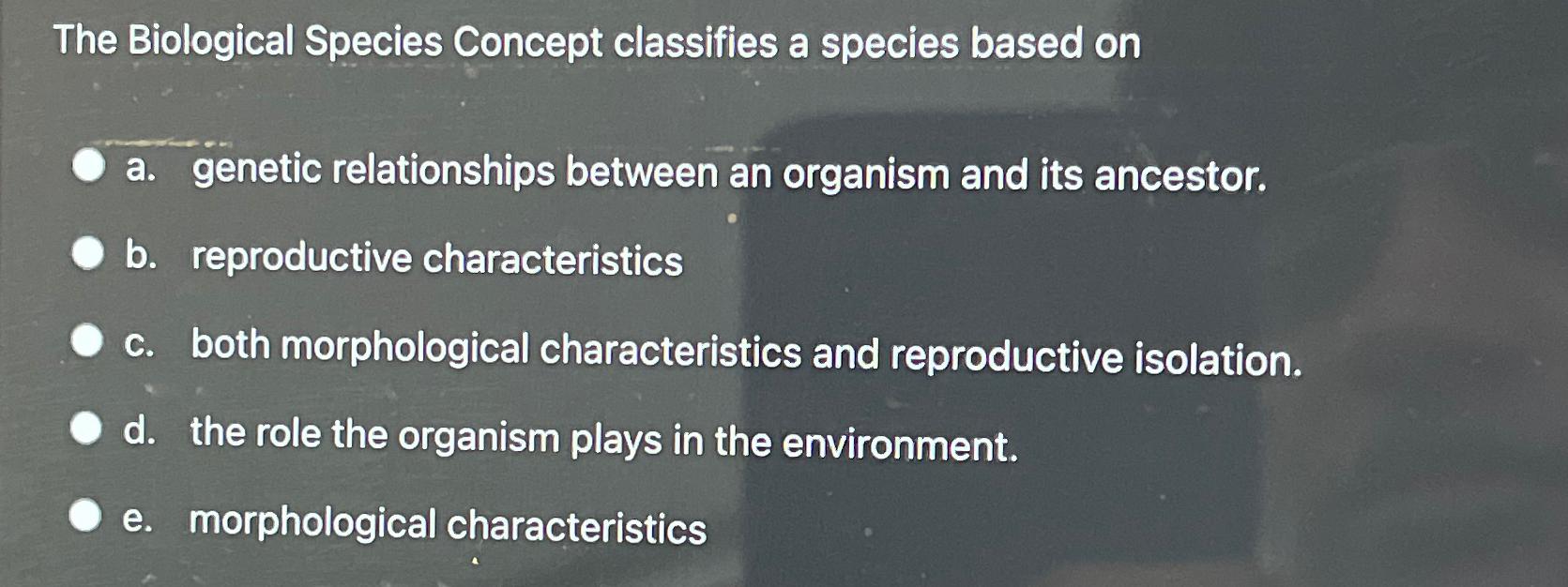 Solved The Biological Species Concept classifies a species | Chegg.com