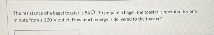 Solved The resistance of a bagel toaster is \\( 54 \\Omega | Chegg.com