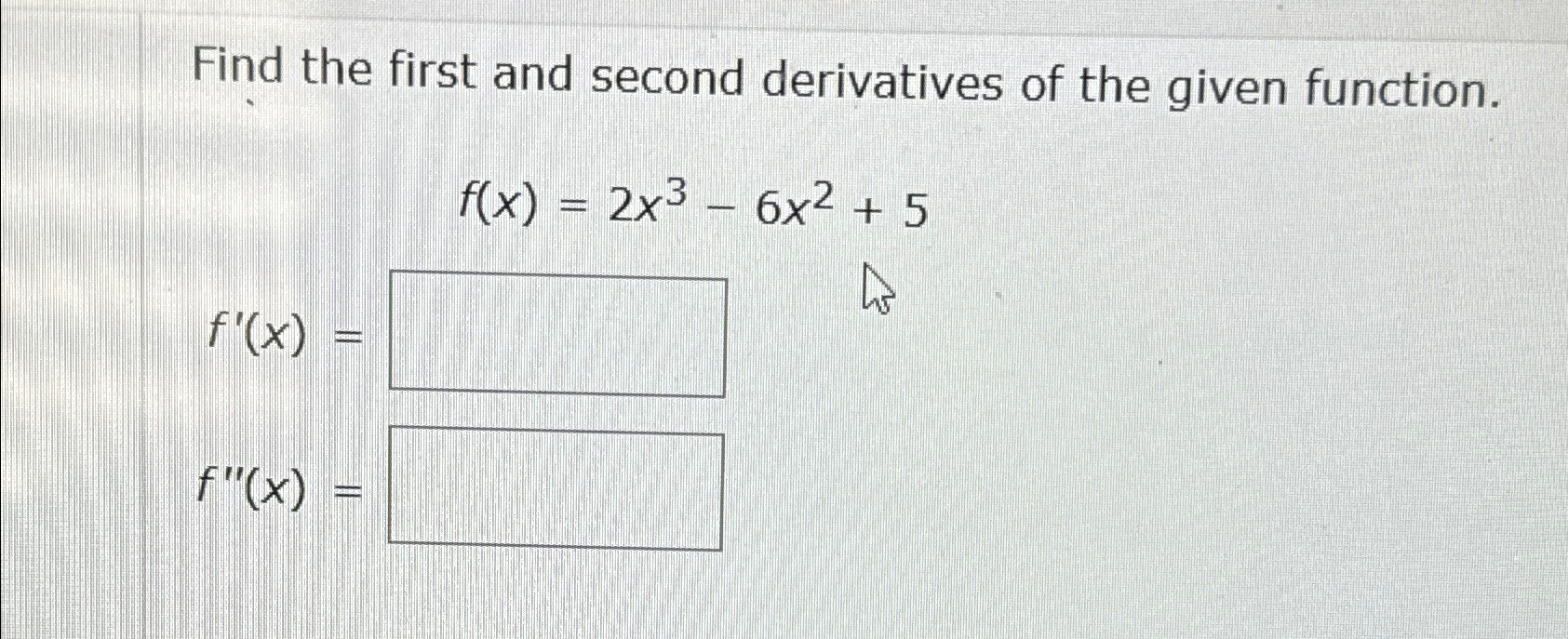 Solved Find the first and second derivatives of the given | Chegg.com