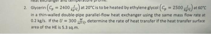 Solved 2. Glycerin (Cp=2400kgCJ) at 20∘C is to be heated by | Chegg.com
