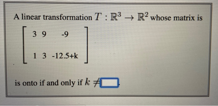 Solved A linear transformation T : R3 → R2 whose matrix is [ | Chegg.com
