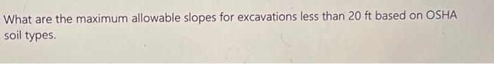 Solved What are the maximum allowable slopes for excavations | Chegg.com