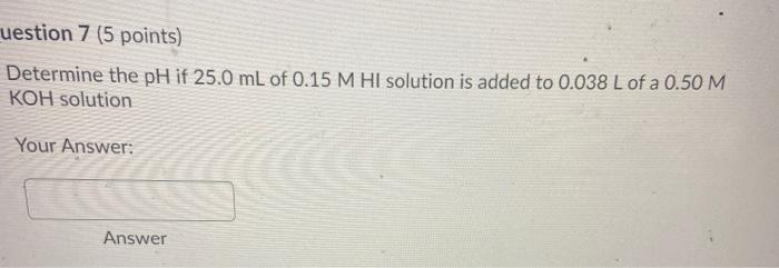 Solved uestion 7 (5 points) Determine the pH if 25.0 mL of | Chegg.com Solved uestion 7 (5 points) Determine the pH if 25.0 mL of | Chegg.com