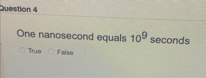 Solved One nanosecond equals 109 seconds True False | Chegg.com