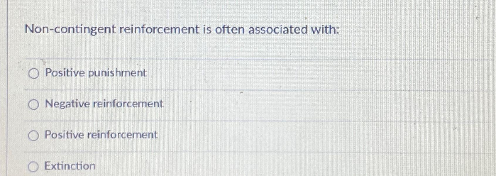 Solved Non-contingent reinforcement is often associated | Chegg.com