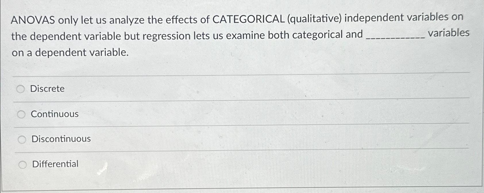 Solved ANOVAS only let us analyze the effects of CATEGORICAL | Chegg.com