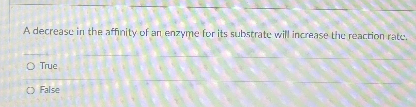Solved A decrease in the affinity of an enzyme for its | Chegg.com