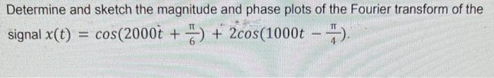 Solved x(t)=cos(2000t˙+6π)+2cos(1000t−4π) | Chegg.com