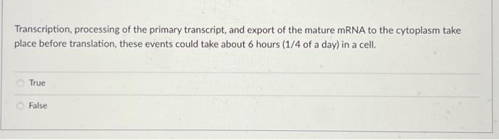 Solved Transcription, processing of the primary transcript, | Chegg.com