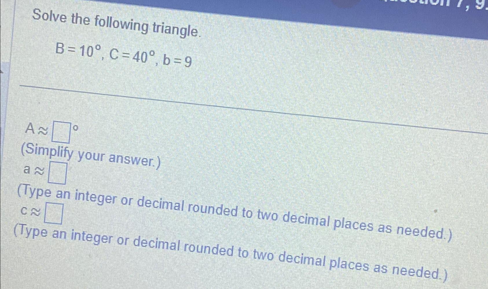 Solved Solve the following triangleB=10°,C=40°,b=9A~~ | Chegg.com