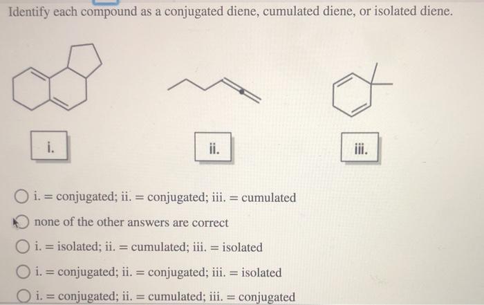 Solved Identify each compound as a conjugated diene, | Chegg.com