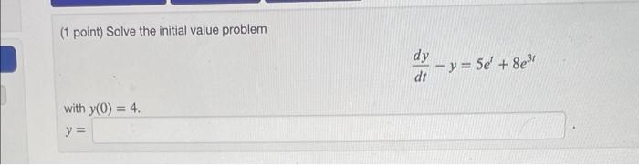 Solved (1 point) Solve the initial value problem | Chegg.com