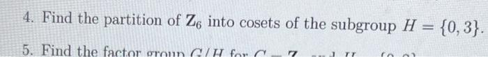 Solved 4. Find the partition of Z6 into cosets of the | Chegg.com